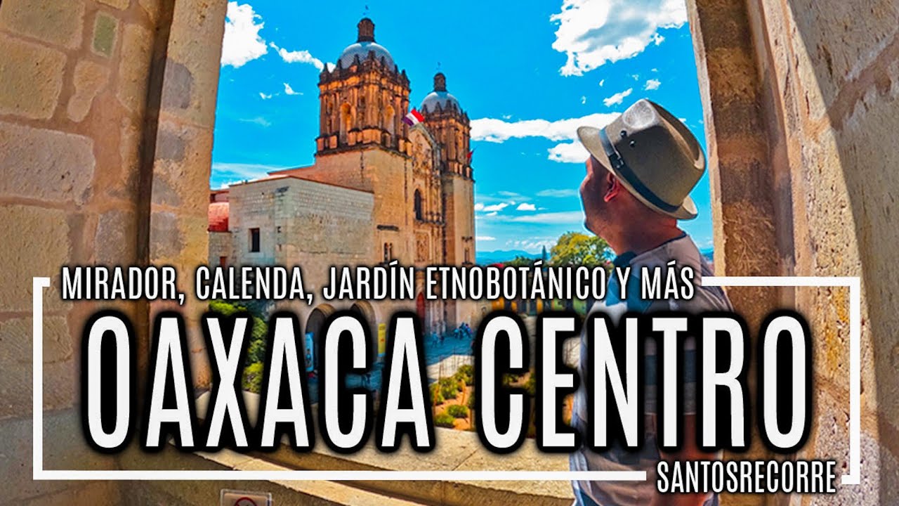 Descubre la magia del centro histórico de Oaxaca de Juárez | México ...